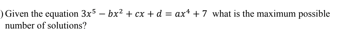 Solved Given the equation 3x5−bx2+cx+d=ax4+7 what is the | Chegg.com