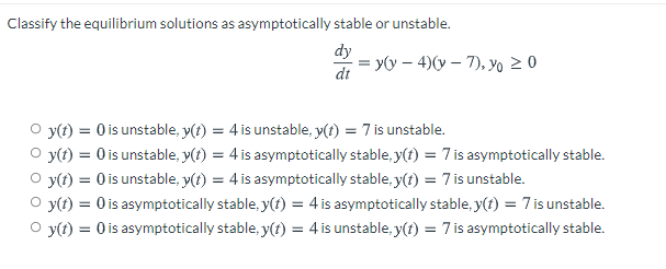 Solved Classify the equilibrium solutions as asymptotically | Chegg.com