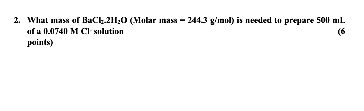 Solved 2. What mass of BaCl2.2H20 (Molar mass = 244.3 g/mol) | Chegg.com