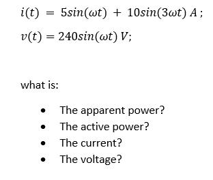 Solved i(t) = 5sin(wt) + 10sin(3wt) A; v(t) = 240 sin(wt) V; | Chegg.com
