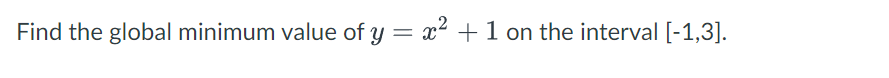 Solved Find the global minimum value of y=x2+1 ﻿on the | Chegg.com