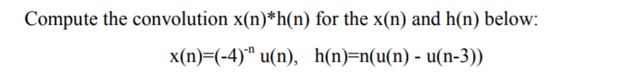 Solved Compute the convolution x(n)*h(n) for the x(n) and | Chegg.com