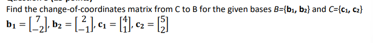 Solved Find the change-of-coordinates matrix from C to B for | Chegg.com