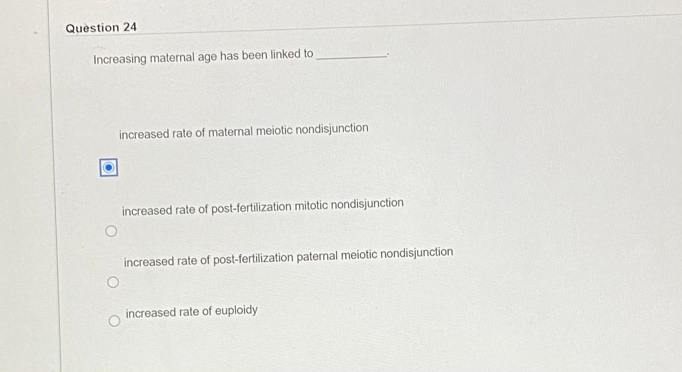 Solved Question 24 Increasing maternal age has been linked | Chegg.com