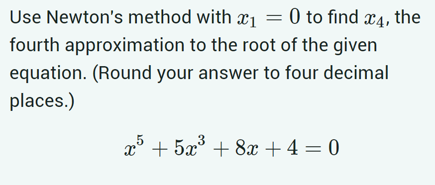 Solved Use Newton's method with x1=0 to find x4, the fourth | Chegg.com