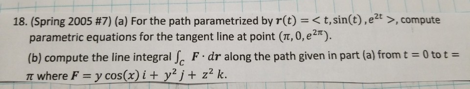 Solved 18. (Spring 2005 #7) (a) For the path parametrized by | Chegg.com
