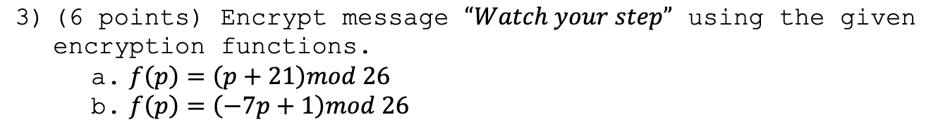 Solved 3) ( 6 points) Encrypt message "Watch your step" | Chegg.com