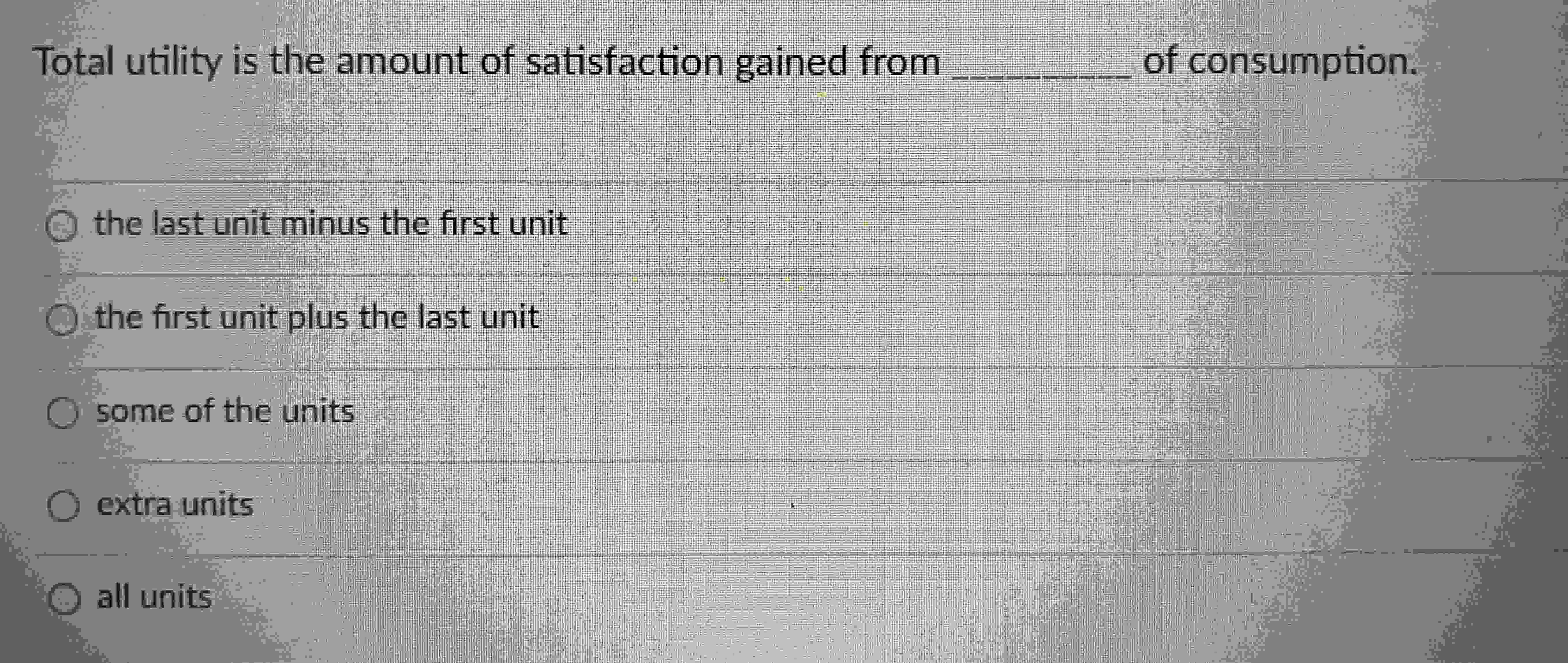 Solved Total utility is the amount of satisfaction gained | Chegg.com