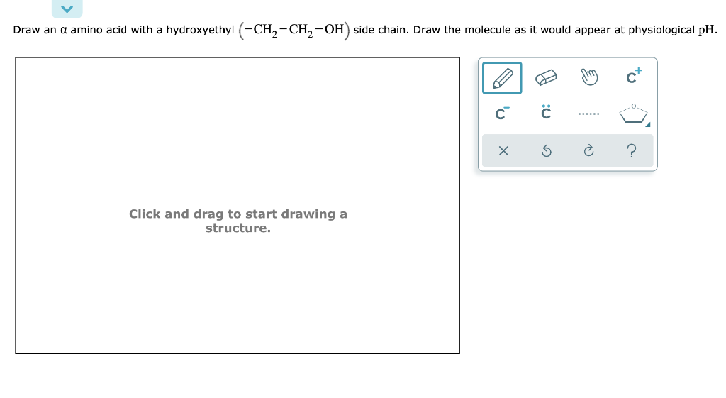 Solved Draw an a amino acid with a hydroxyethyl (-CH2 - CH2 | Chegg.com