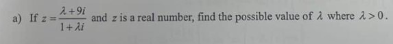 Solved a) If z=1+λiλ+9i and z is a real number, find the | Chegg.com
