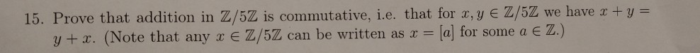 Solved 15. Prove that addition in Z/5Z is commutative, ie. | Chegg.com