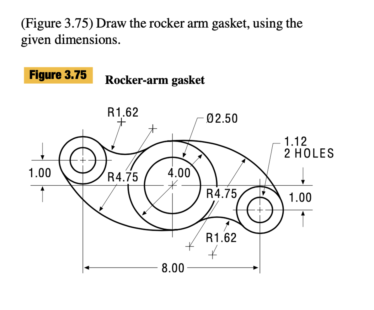 Solved (Figure 3.75) Draw the rocker arm gasket, using the | Chegg.com