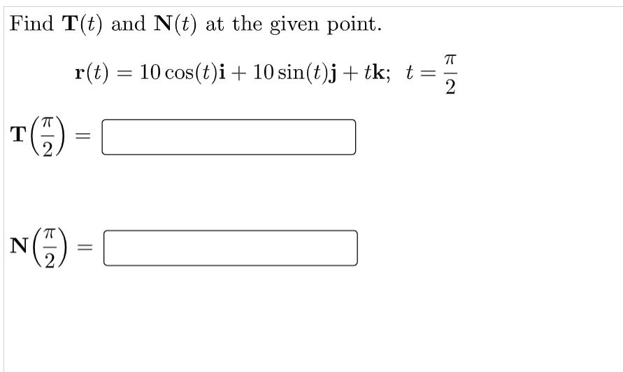 Solved Find T(t) and N(t) at the given point. TT r(t) = 10 | Chegg.com