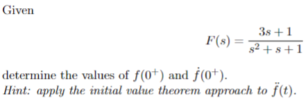 Solved GivenF(s)=3s+1s2+s+1determine the values of f(0+)and | Chegg.com