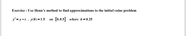 Solved Exercise Use Heun S Method To Find Approximations