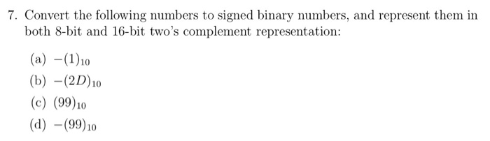 Solved 7. Convert the following numbers to signed binary | Chegg.com