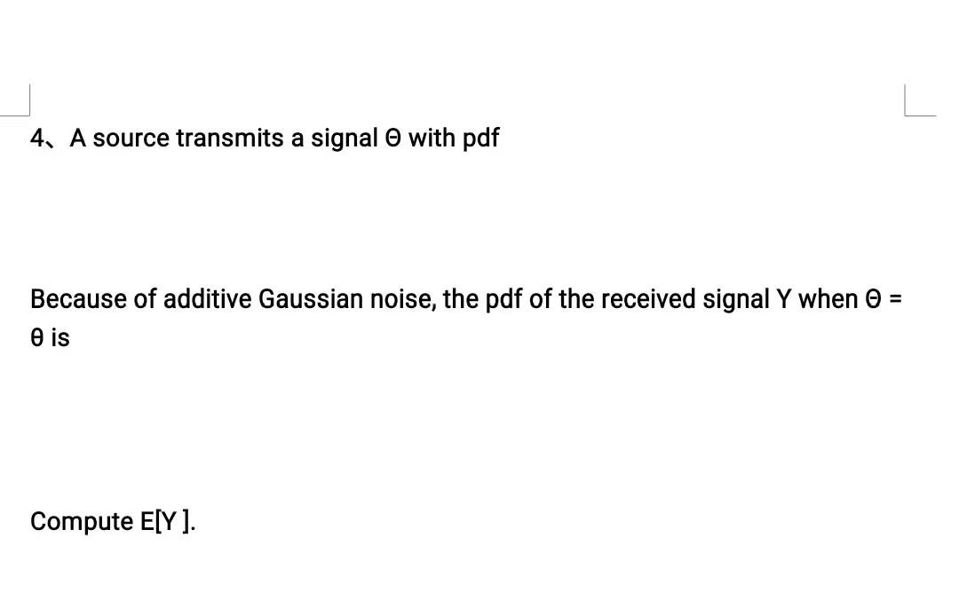 Solved 4. A source transmits a signal with pdf = Because of | Chegg.com
