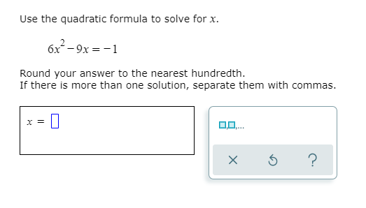 Solved Use the quadratic formula to solve for x. 6x?-9x=-1 | Chegg.com