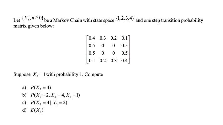 Solved Let {Xn,n≥0} be a Markov Chain with state space | Chegg.com