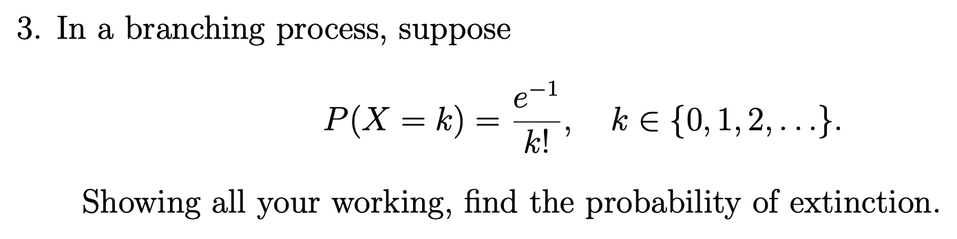 Solved 3. In a branching process, suppose e-1 P(X = k) = = k | Chegg.com