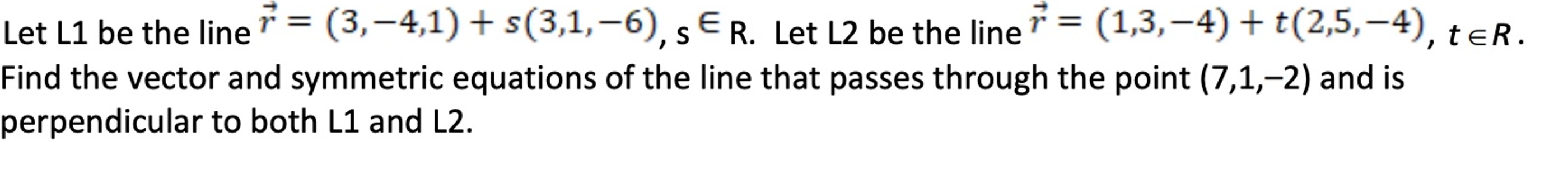 Solved Let L1 ﻿be the line vec(r)=(3,-4,1)+s(3,1,-6),sinR. | Chegg.com