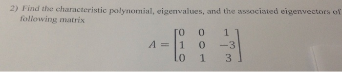 Solved Find the characteristic polynomial, eigenvalues, and | Chegg.com