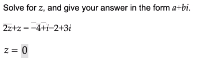 Solved Solve for z, and give your answer in the form a+bi. | Chegg.com