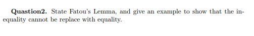 Solved an Quastion2. State Fatou's Lemma, and give equality | Chegg.com