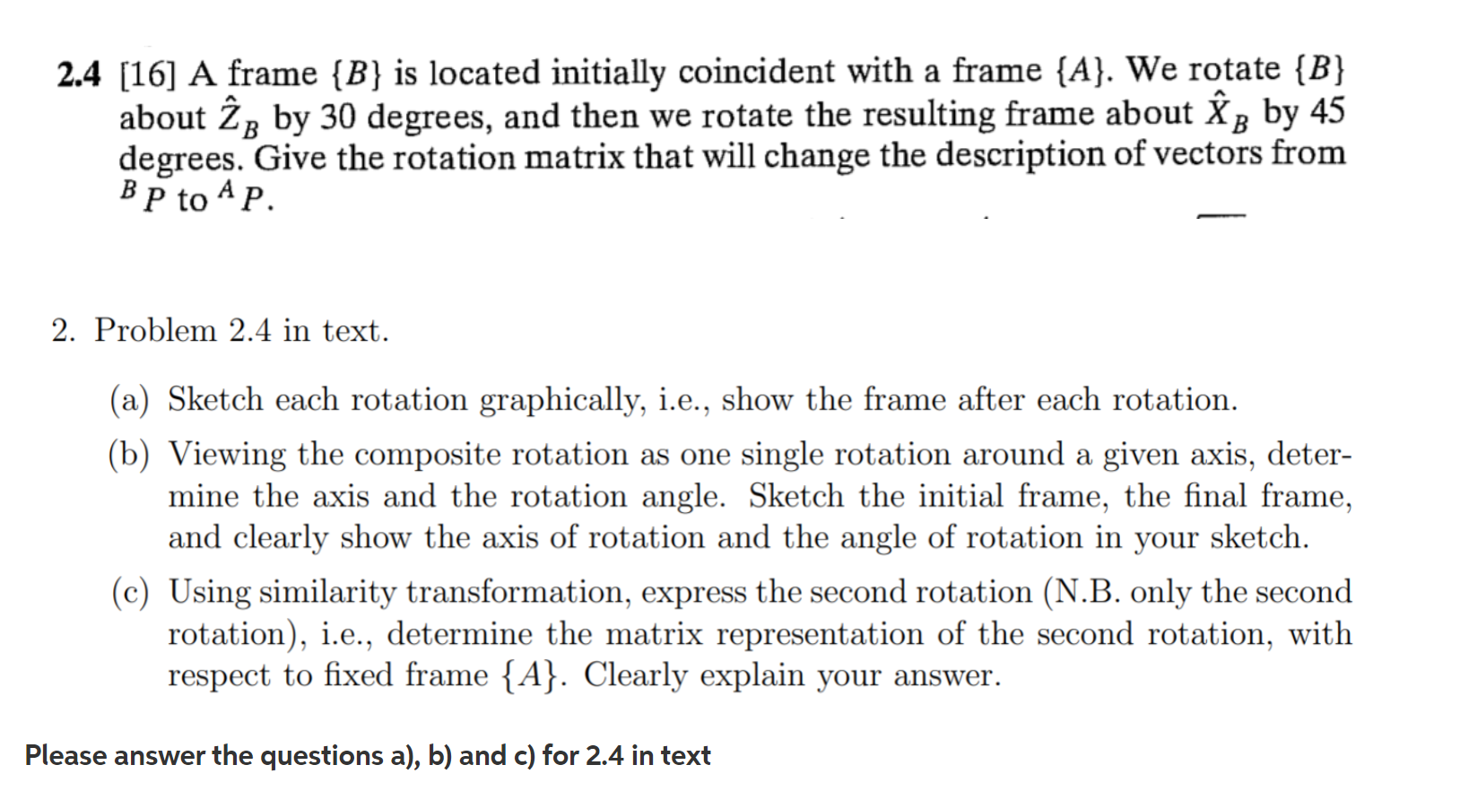 Solved 2.4 [16] A frame {B} is located initially coincident | Chegg.com