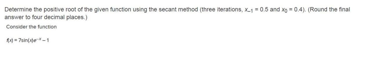 Solved Determine the positive root of the given function | Chegg.com