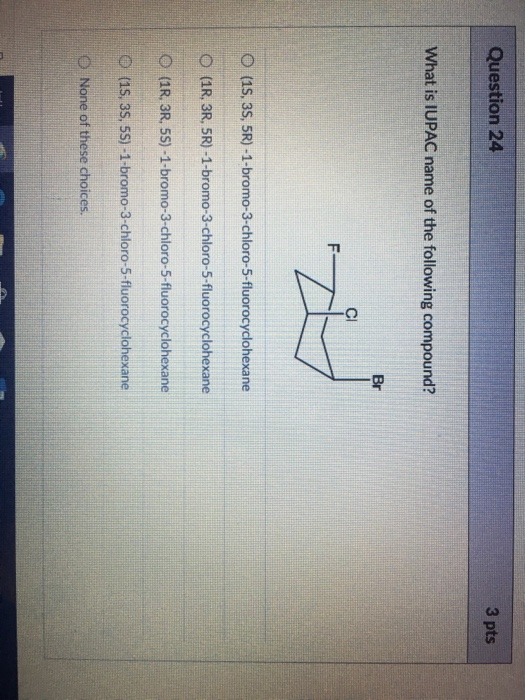 Solved Question 24 3 pts What is IUPAC name of the following | Chegg.com