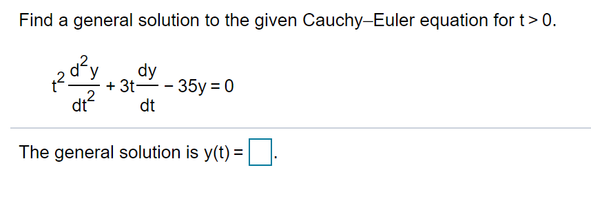 Solved Find a general solution to the given Cauchy-Euler | Chegg.com