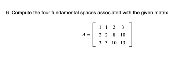 Solved 6. Compute the four fundamental spaces associated | Chegg.com