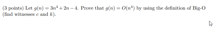 Solved (3 points) Let g(n) = 3n4 +2n – 4. Prove that g(n) = | Chegg.com