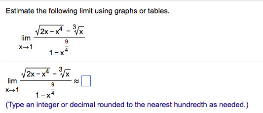 Solved Estimate the following limit using graphs or tables | Chegg.com Solved Estimate the following limit using graphs or tables | Chegg.com