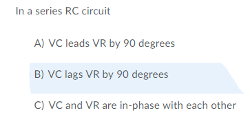 Solved In a series RC circuit A) VC leads VR by 90 degrees | Chegg.com