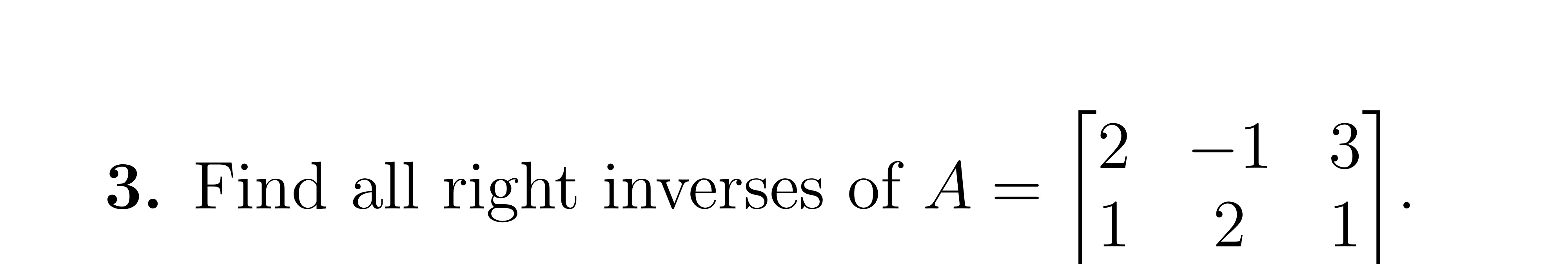 Solved 3. Find all right inverses of A = [2 1 -1 37 2 11: | Chegg.com