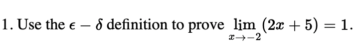 Solved Use the εlon-δ ﻿definition to prove limx→-2(2x+5)=1. | Chegg.com