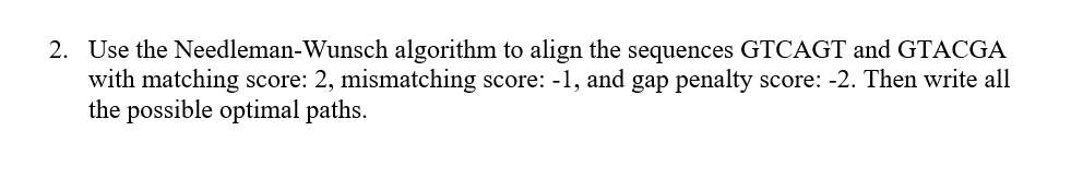 Solved Use the Needleman-Wunsch algorithm to align the | Chegg.com