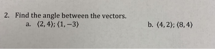 Solved 2. Find the angle between the vectors. | Chegg.com