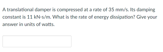 Solved A translational damper is compressed at a rate of 35 | Chegg.com