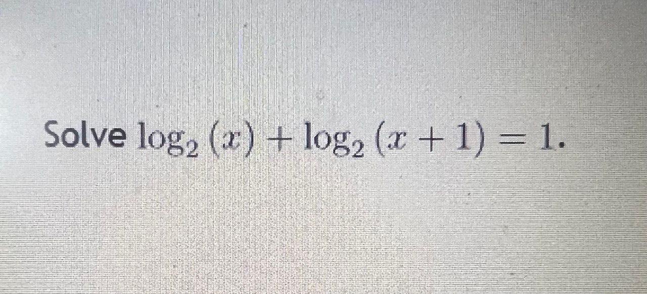 Solved Solve log2(x)+log2(x+1)=1 | Chegg.com
