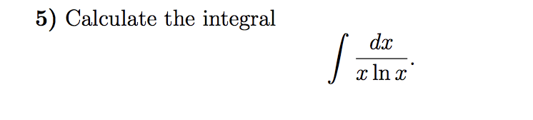 Solved 5) Calculate the integral dac x In | Chegg.com