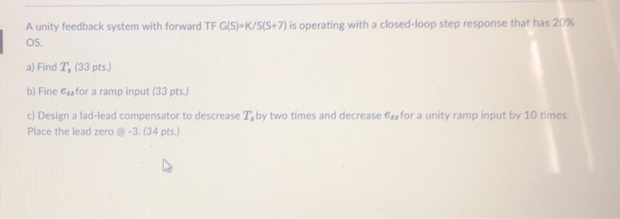 Solved A unity feedback system with forward TF G(S)-K/SS+7) | Chegg.com