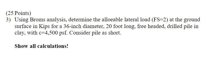 Solved (25 Points) 3) Using Broms analysis, determine the | Chegg.com
