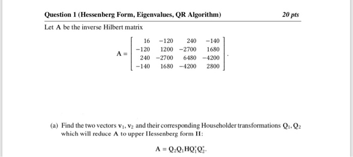 Solved Question 1 (Hessenberg Form, Eigenvalues, QR | Chegg.com