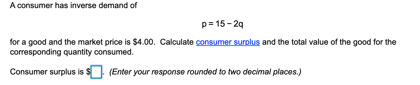 Solved A consumer has inverse demand of p = 15 -29 for a | Chegg.com