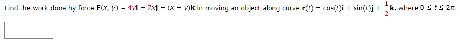 Solved Find the work done by force F(x,y)=4yi+7xj+(x+y)k in | Chegg.com