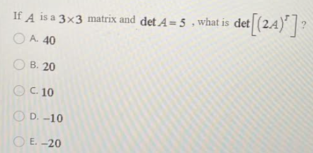 Solved If A is a 3x3 matrix and det A= 5 , what is det | Chegg.com