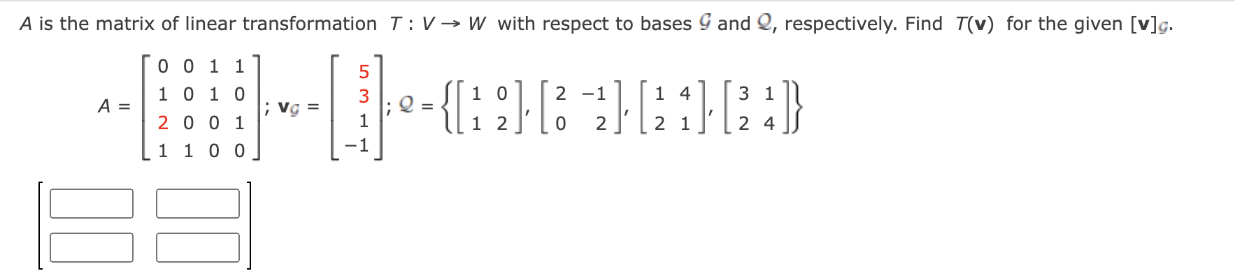 Solved A is the matrix of linear transformation T:V→W with | Chegg.com